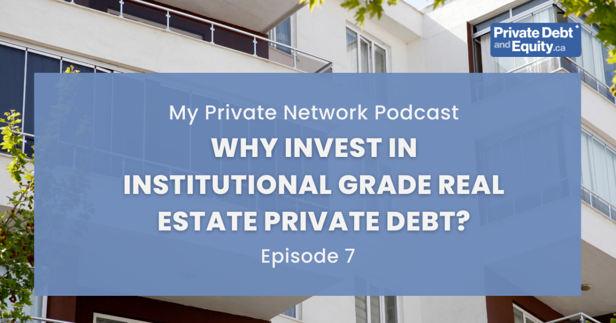 Ep. 7 Why Invest in Institutional Grade Real Estate Private Debt ...